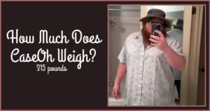 How Much Does CaseOh Weigh, Net Worth And Bio? Know Here